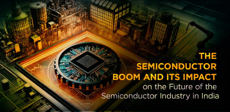 The Semiconductor Boom and Future of the Semiconductor Industry in India