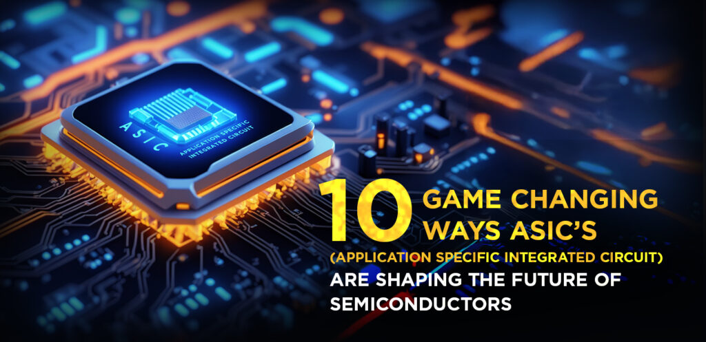 10 Game-Changing Ways ASICs(application specific integrated circuit ...